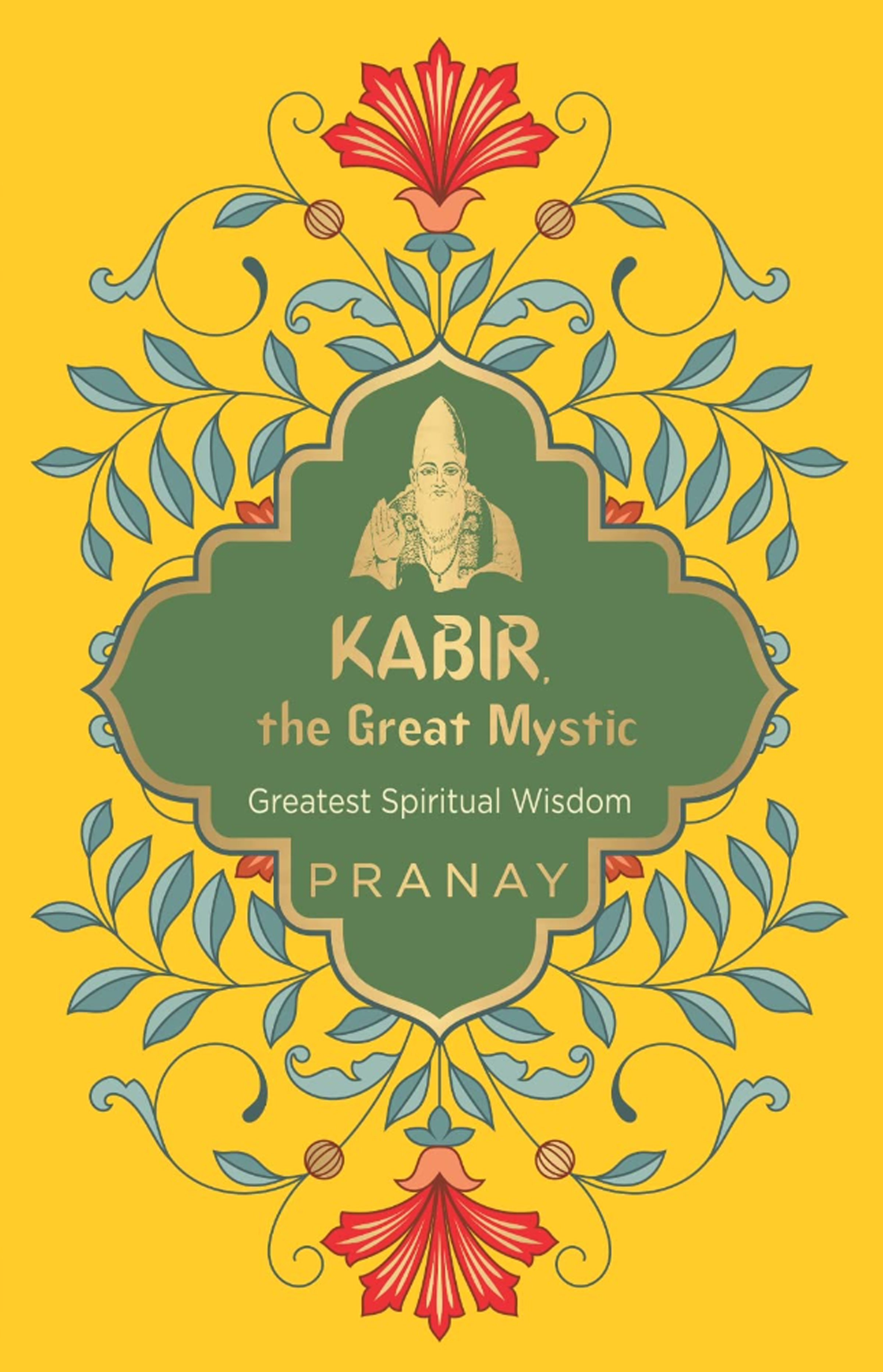 Kabir, the Great Mystic, Greatest Spiritual Wisdom