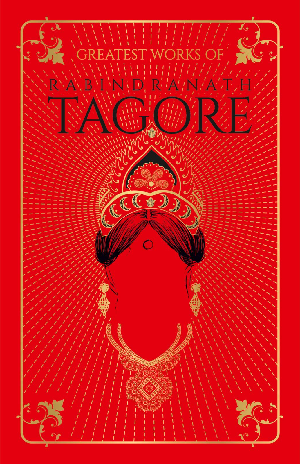 Greatest Works of Rabindranath Tagore (Deluxe Hardbound Edition)