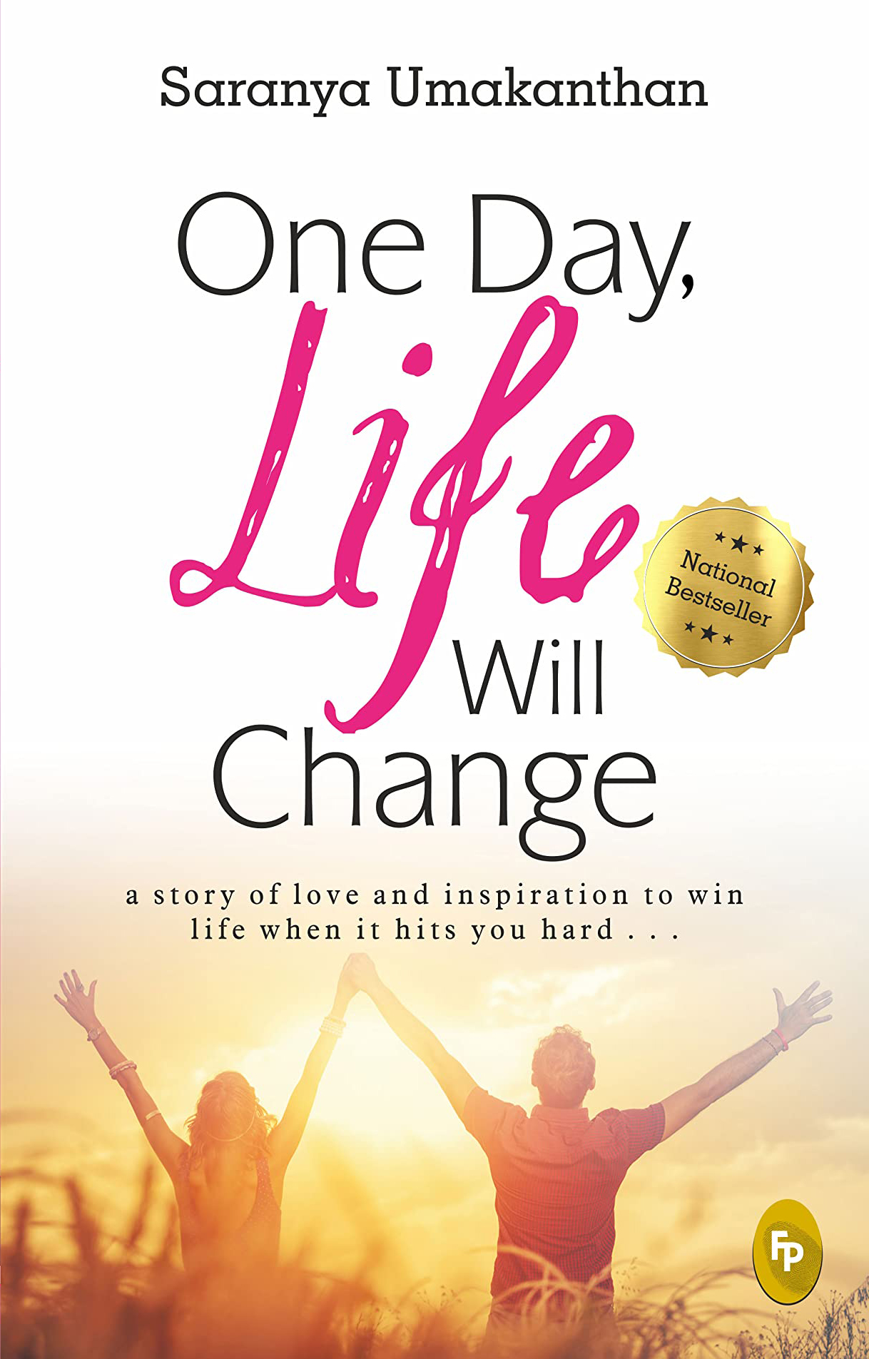 One Day, Life Will Change: A story of love and inspiration to win life ...